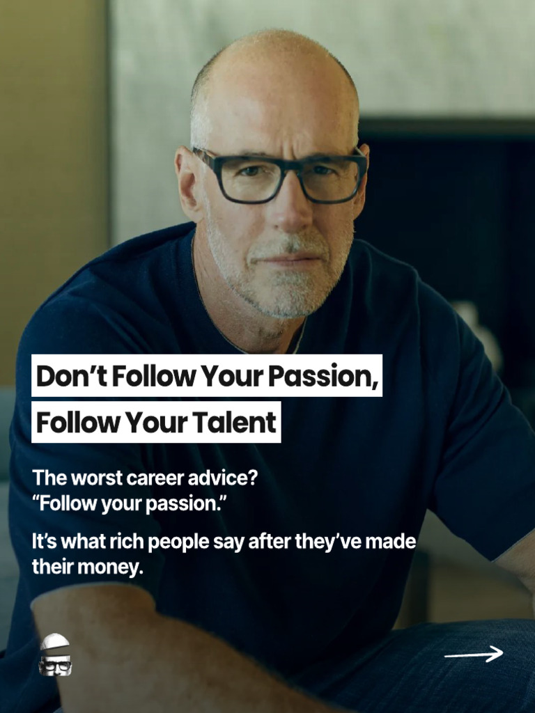 Don't Follow Your Passion. Follow Your Talent | PDF