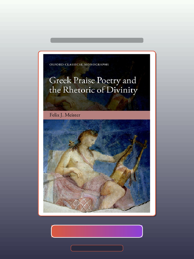 Greek Praise Poetry and The Rhetoric of Divinity 1st Edition Felix J ...