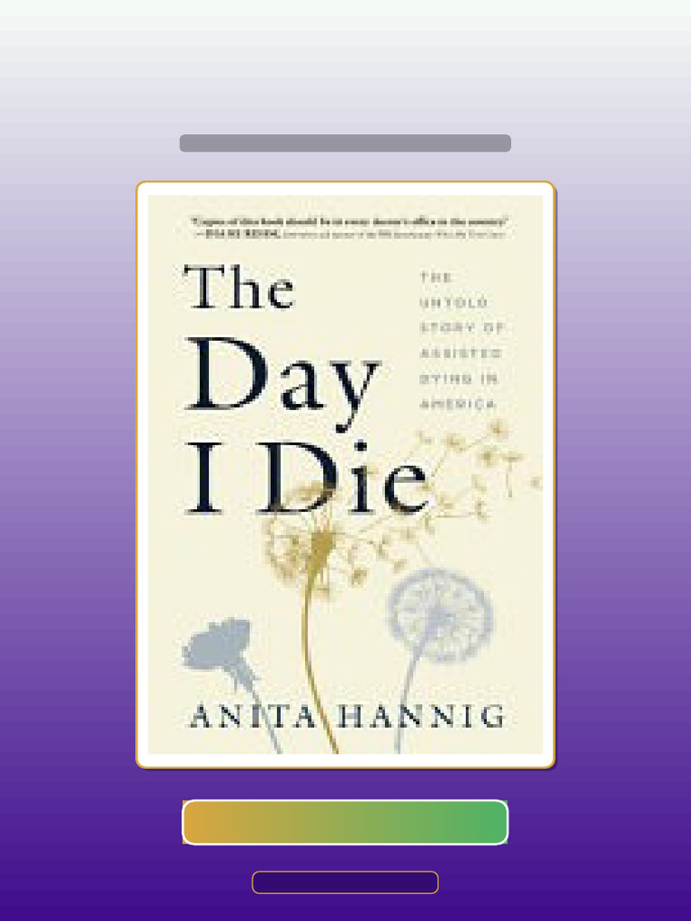 The Day Die The Untold Story of Assisted Dying in America Anita Hannig HQ File Fast Access | PDF