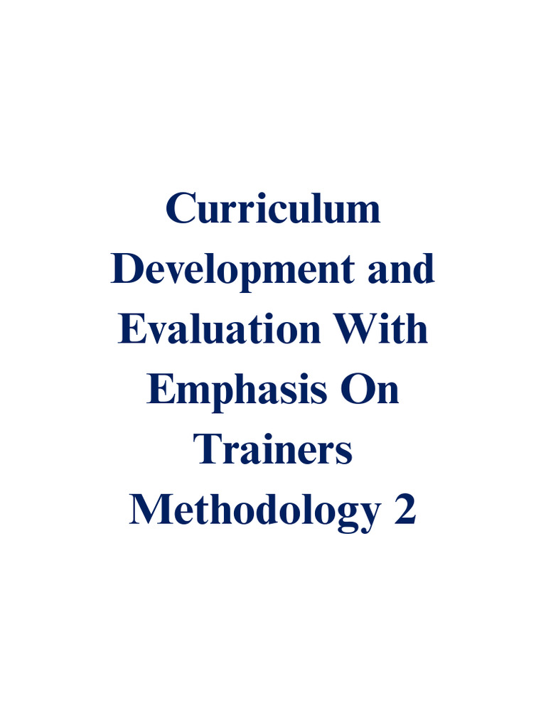 Curriculum Development and Evaluation With Emphasis On Trainers Methodology 2 | PDF | Curriculum ...