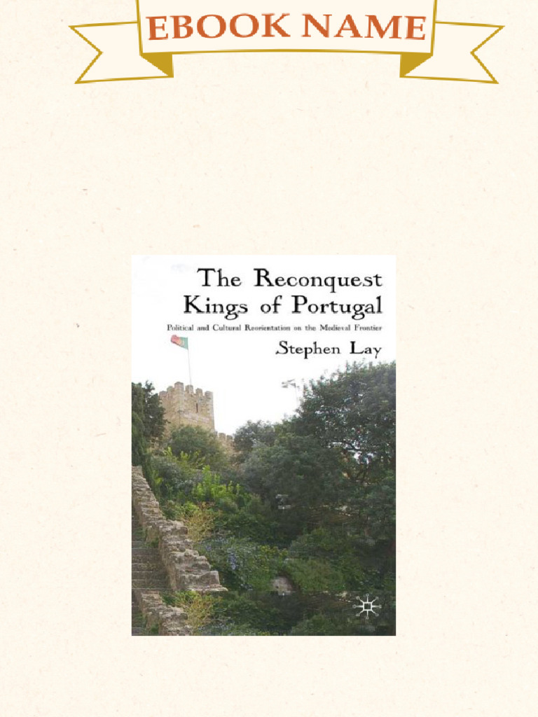 The Reconquest Kings of Portugal Political and Cultural Reorientation ...