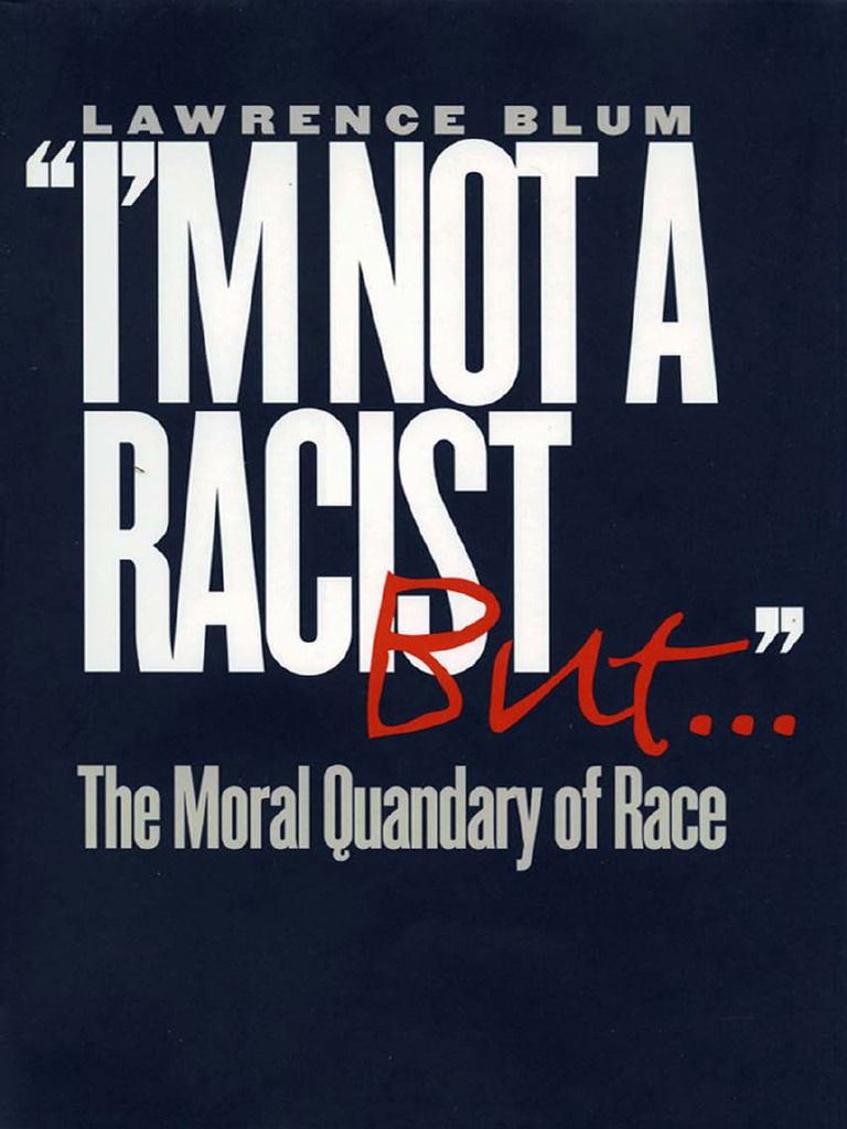 Blum, Lawrence - I'm Not A Racist, But... - The Moral Quandary of Race ...