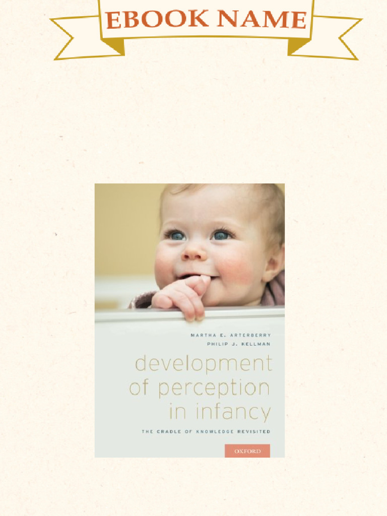 Development of Perception in Infancy The Cradle of Knowledge Revisited 2nd Edition Martha E ...