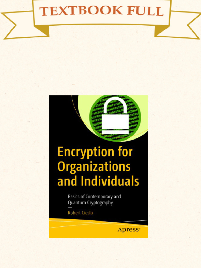 Encryption For Organizations and Individuals: Basics of Contemporary and Quantum Cryptography ...