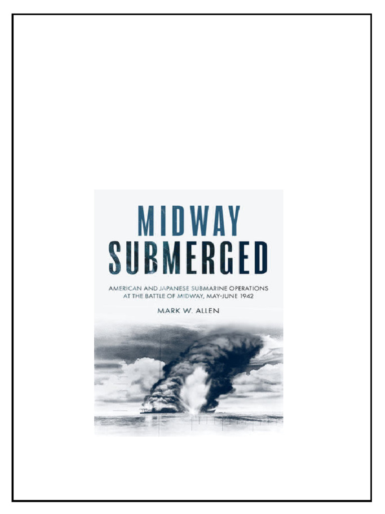 Midway Submerged American and Japanese Submarine Operations at The Battle of Midway Mayjune 1942 ...