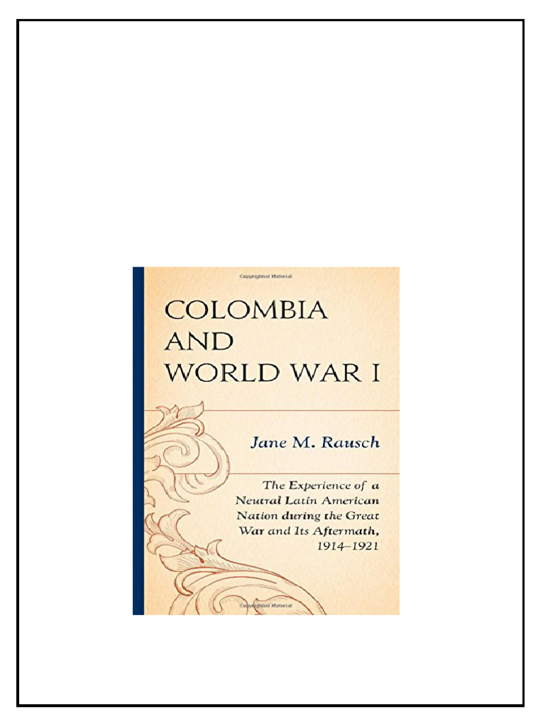 Colombia and World War I The Experience of A Neutral Latin American ...