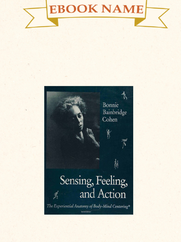 Sensing Feeling and Action The Experiential Anatomy of Body Mind ...