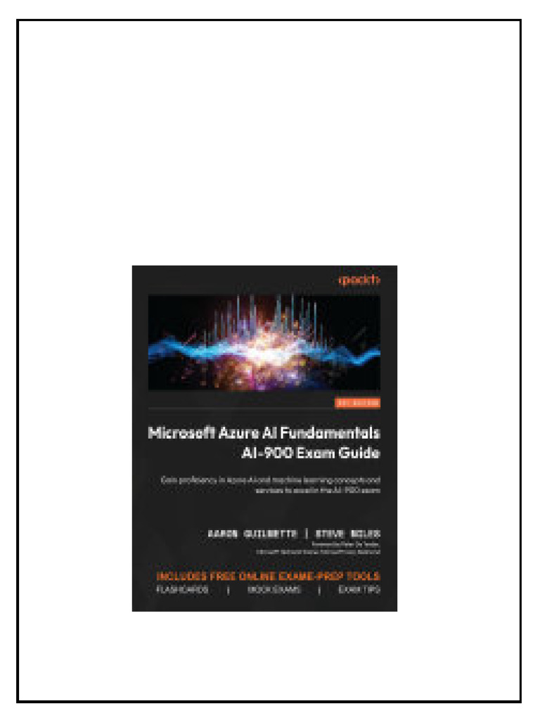 Microsoft Azure Ai Fundamentals Ai900 Exam Guide Aaron Guilmette and Steve Miles Download | PDF ...