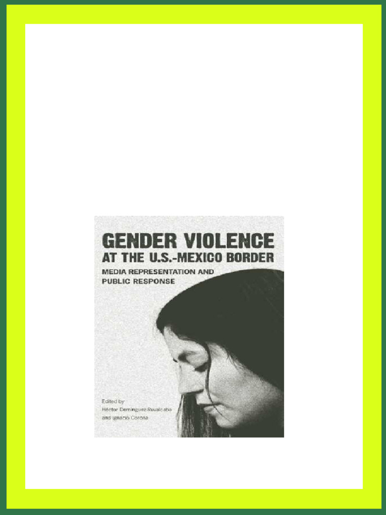 Gender Violence at the U S Mexico Border Media Representation and ...