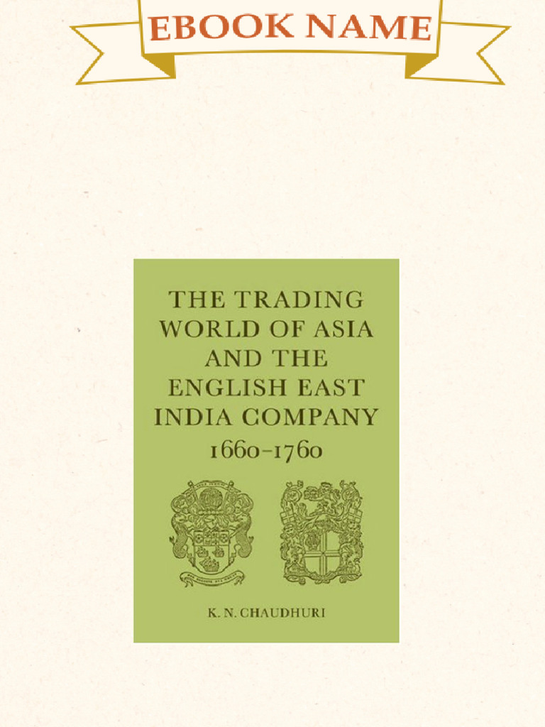 The Trading World of Asia and The English East India Company 1660 1760 2006 K. N. Chaudhuri PDF ...
