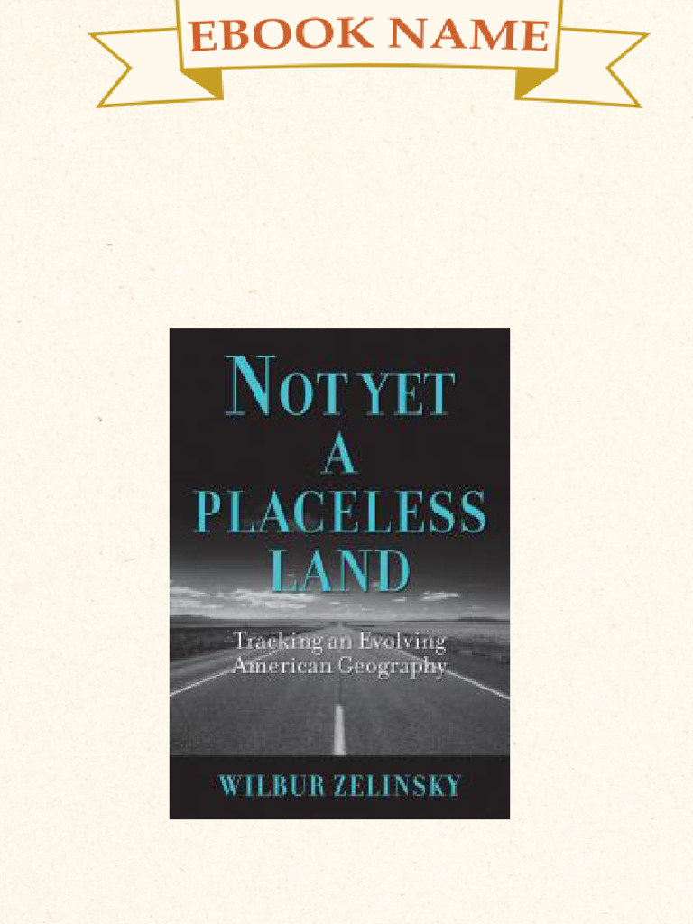 Not Yet A Placeless Land Tracking An Evolving American Geography 1st ...