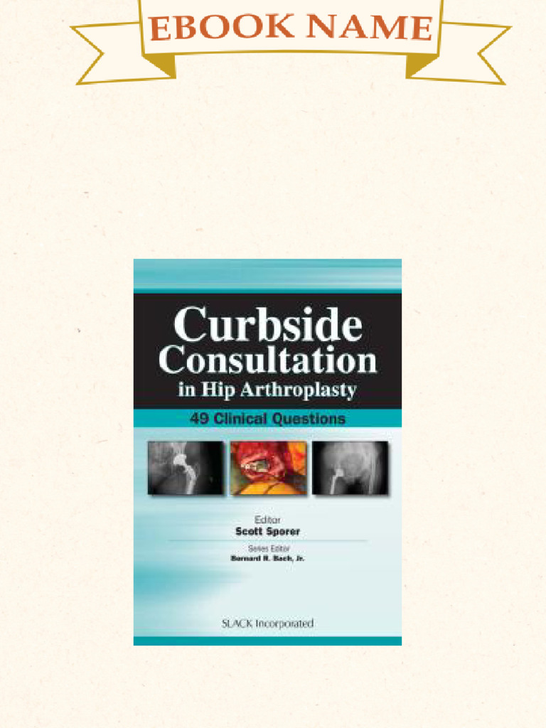 Curbside Consultation in Hip Arthroplasty 49 Clinical Questions 1st ...