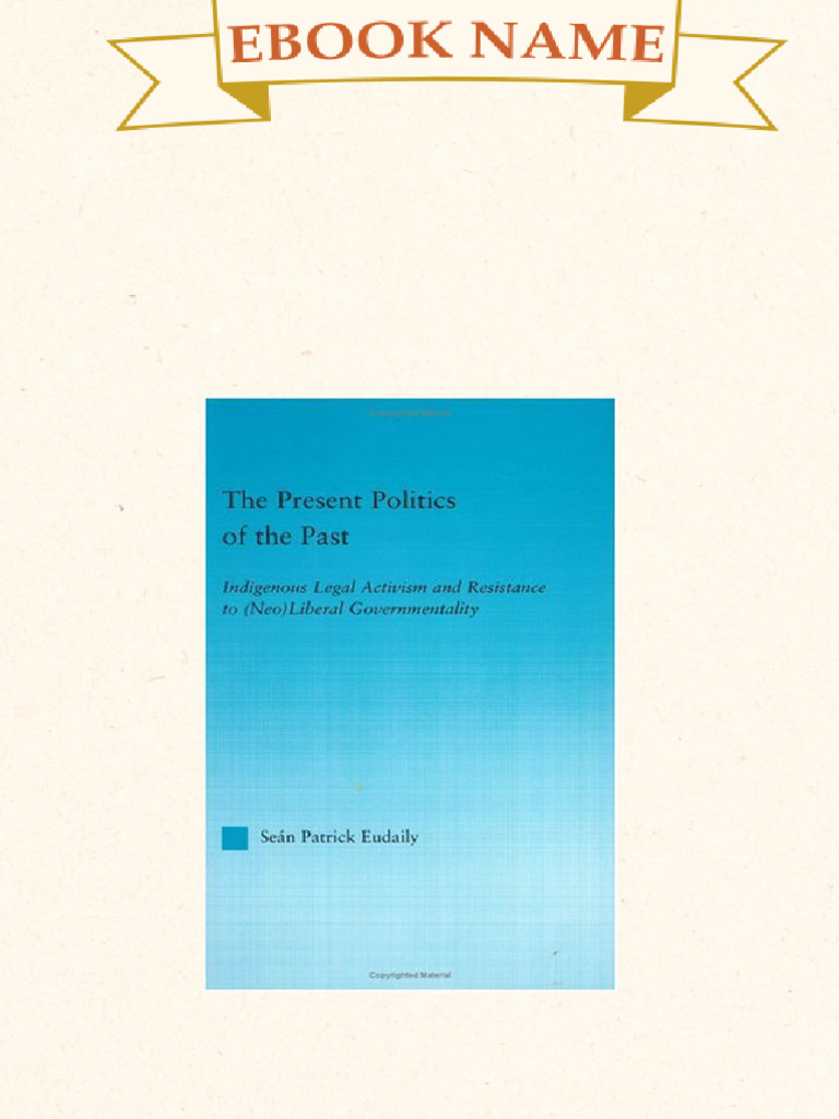 The Present Politics of The Past Indigenous Legal Activism and ...
