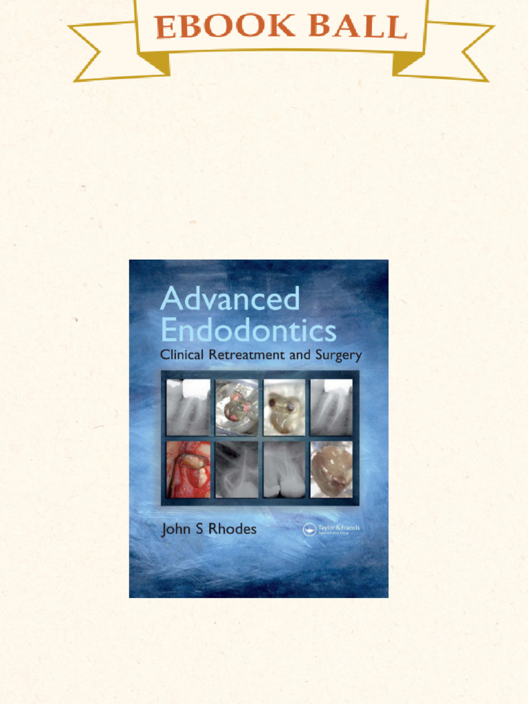 Advanced Endodontics Clinical Retreatment and Surgery 1st Edition by John S. Rhodes ISBN ...