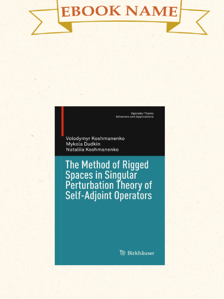 The Method of Rigged Spaces in Singular Perturbation Theory of Self Adjoint Operators 1st Ed ...