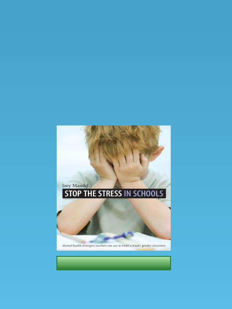 Stop the Stress in Schools Mental Health Strategies Teachers Can Use to Build a Kinder Gentler ...