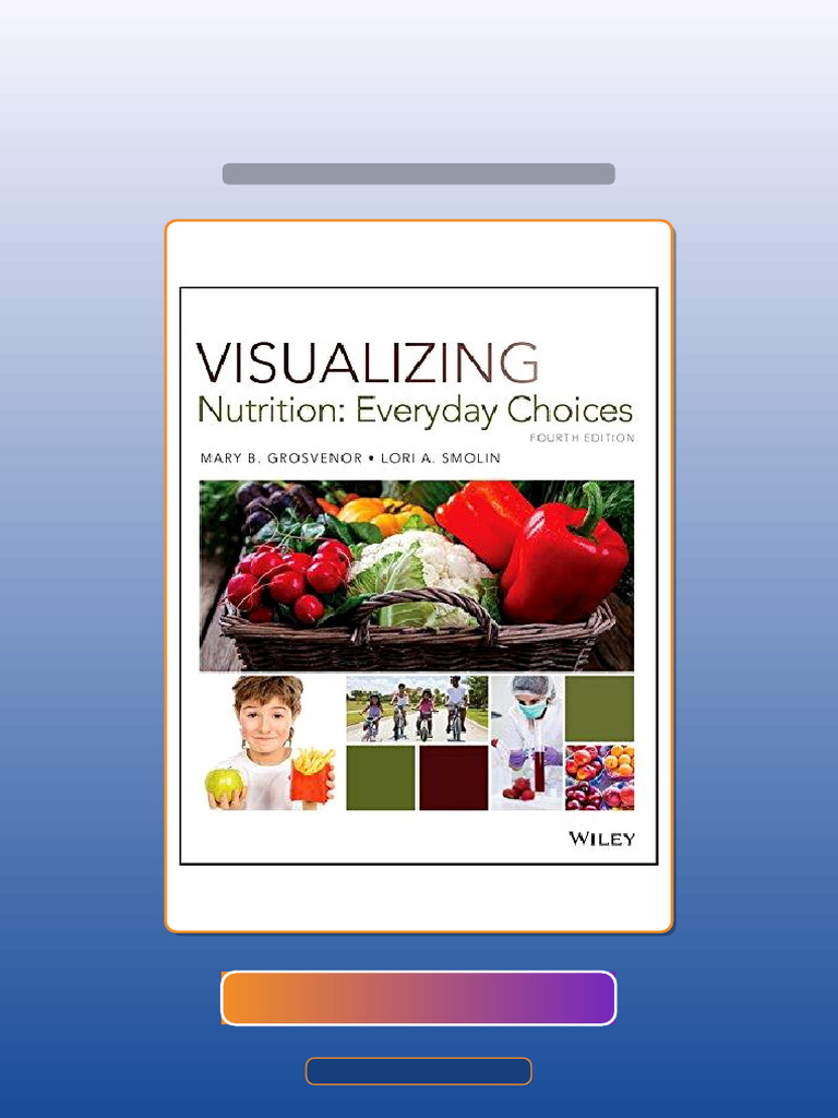 Visualizing Nutrition Everyday Choices 4th Edition Unlocked Test Bank ...