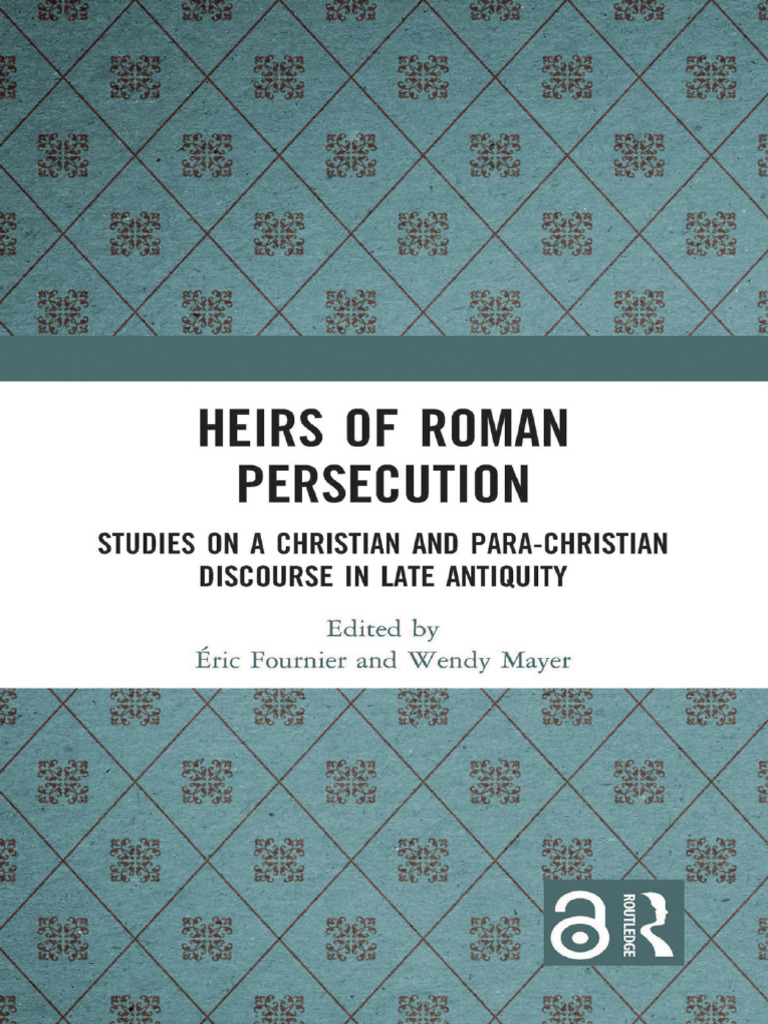 Heirs of Roman Persecution by Wendy Mayer | PDF | Late Antiquity ...