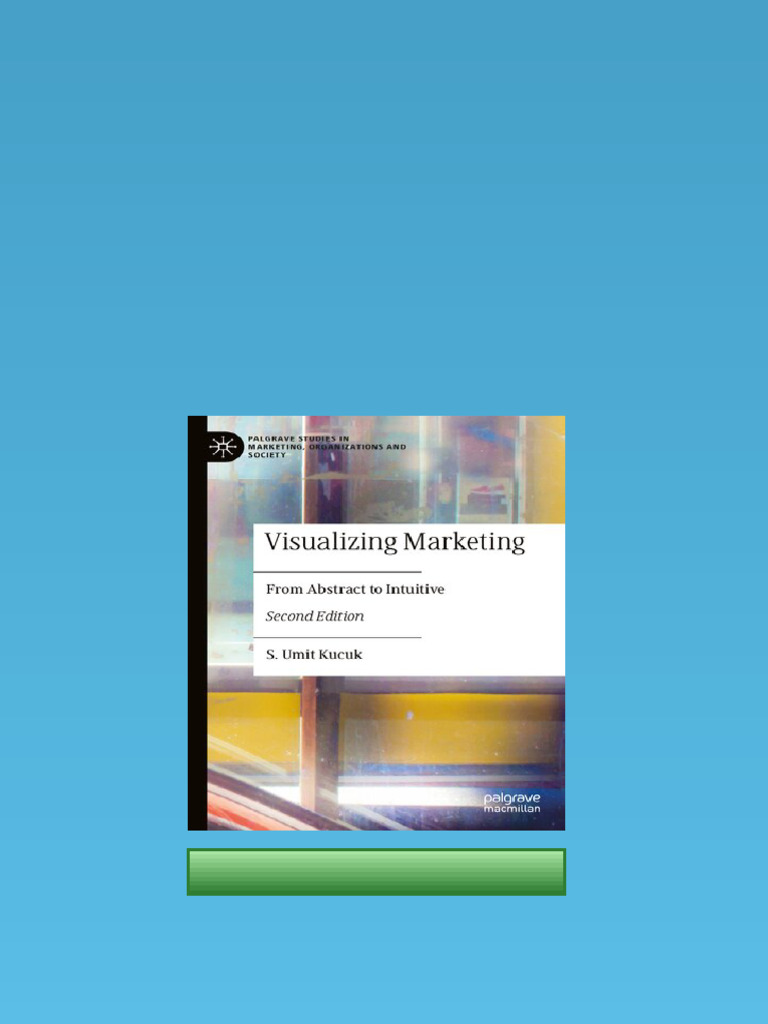 Visualizing Marketing. From Abstract to Intuitive 2nd Edition S. Umit Kucuk download | PDF ...