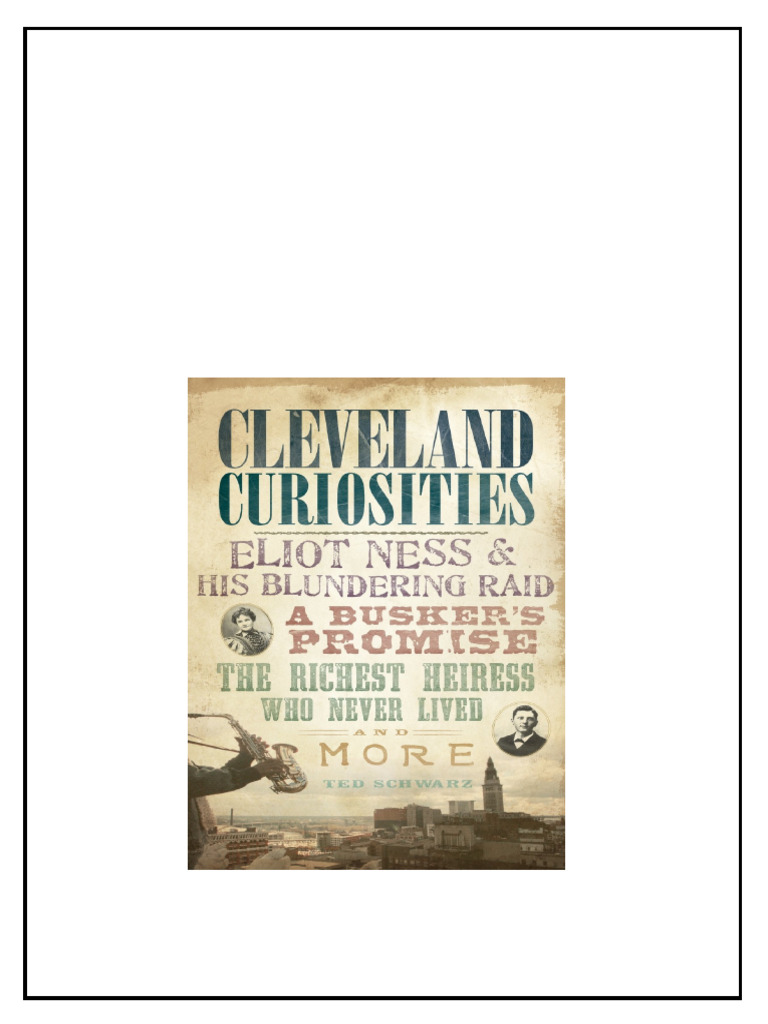Cleveland Curiosities Eliot Ness His Blundering Raid A Buskers Promise ...