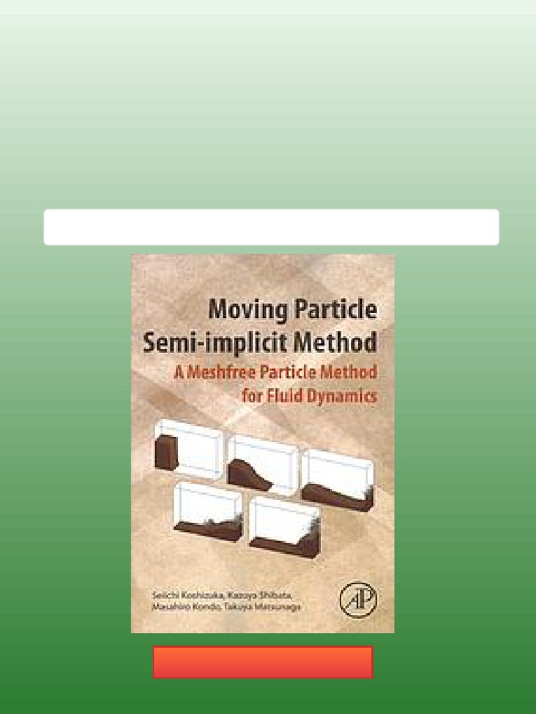 Moving Particle Semi-Implicit Method: A Meshfree Particle Method For Fluid Dynamics - Ebook PDF ...