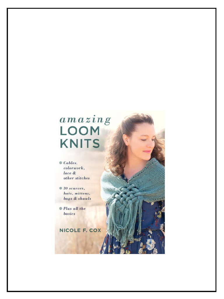 Amazing Loom Knits Cables Colorwork Lace Other Stitches 30 Patterns For ...