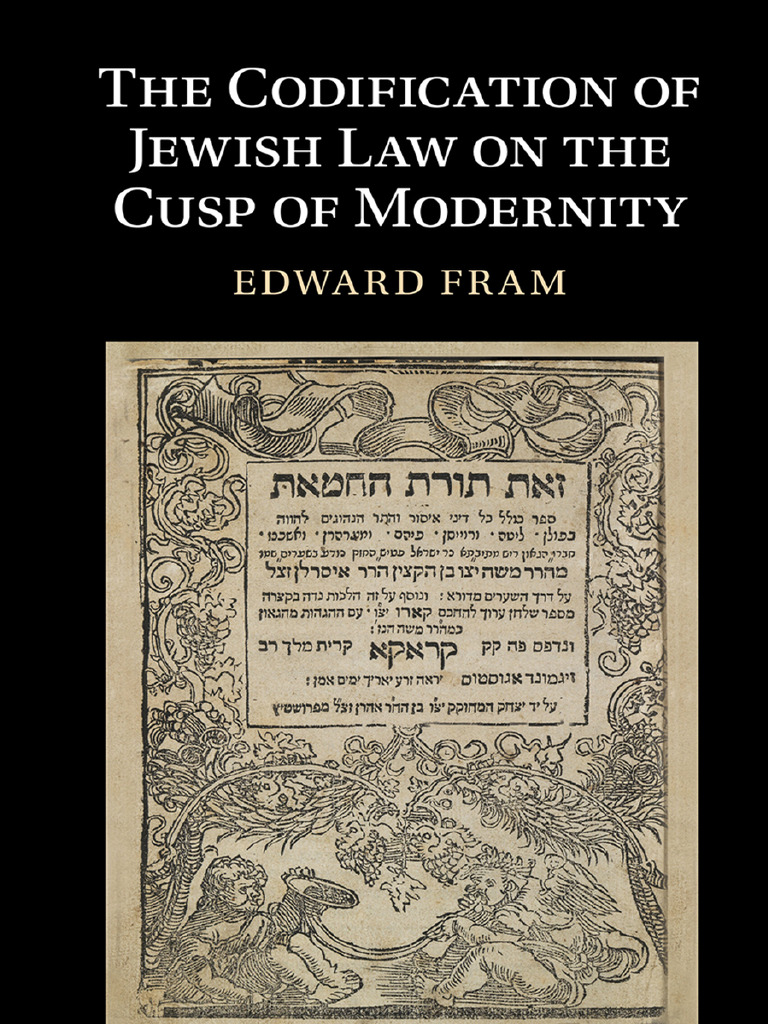 The Codification of Jewish Law On The Cusp of Modernity (Edward Fram ...