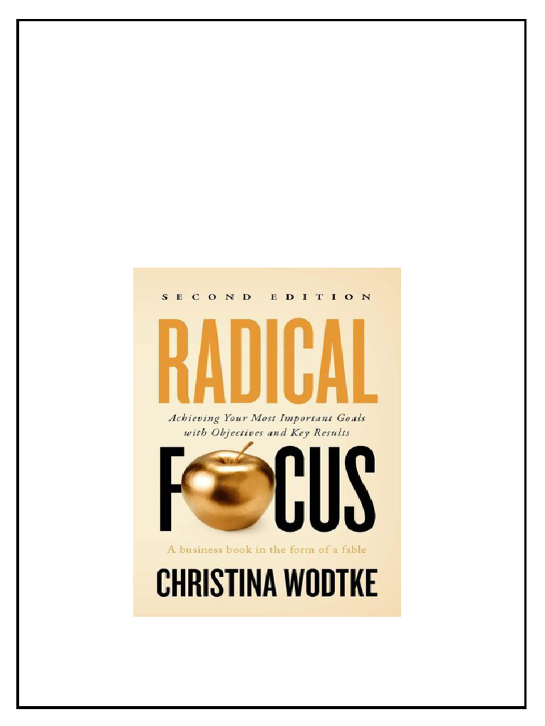 Radical Focus Achieving Your Most Important Goals With Objectives and ...