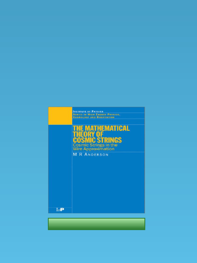 (Ebook) The Mathematical Theory of Cosmic Strings: Cosmic Strings in The Wire Approximation by M ...