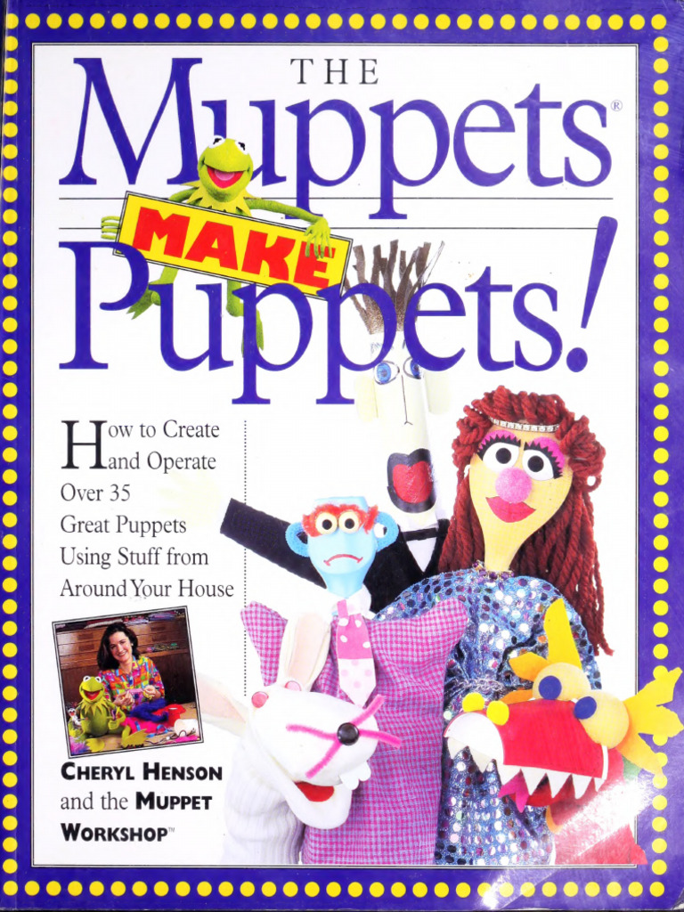 The Muppets Make Puppets - How to Create and Operate over 35 Great ...