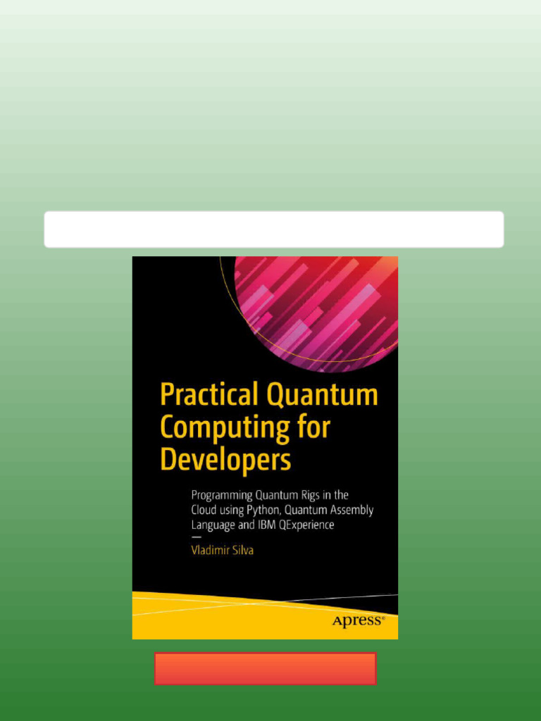 Practical Quantum Computing For Developers: Programming Quantum Rigs in The Cloud Using Python ...