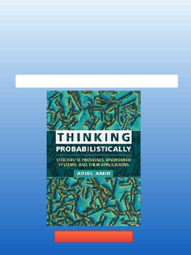 Thinking Probabilistically: Stochastic Processes, Disordered Systems, and Their Applications ...