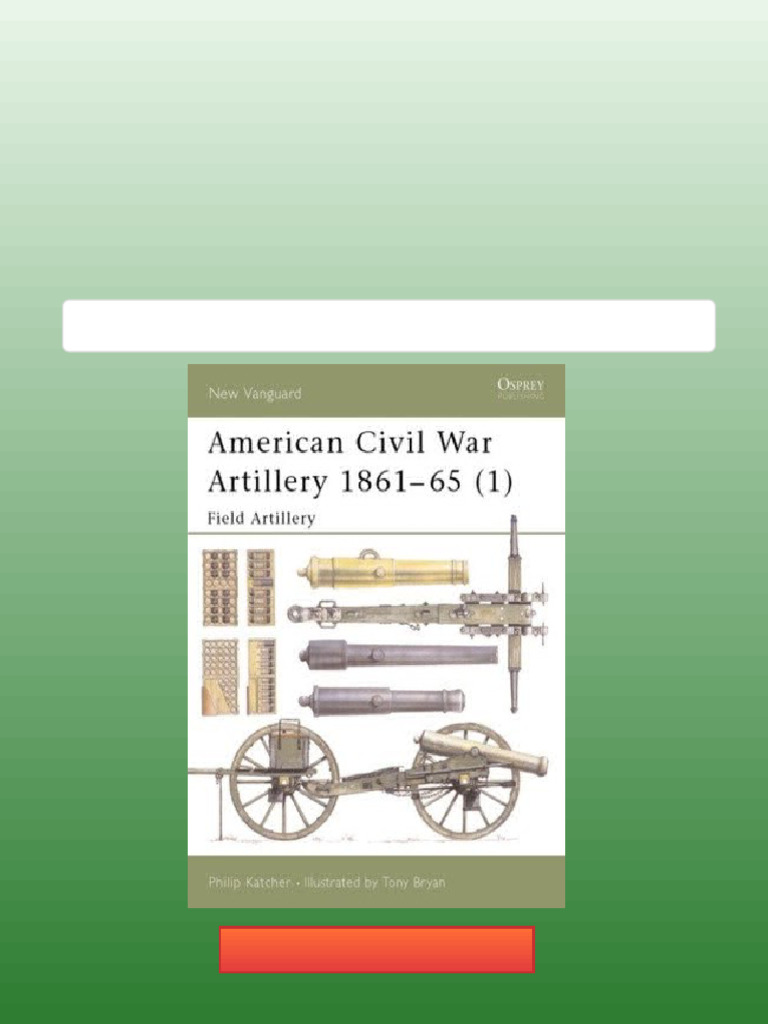 American Civil War Artillery 1861 65 1 Field Artillery Philip Katcher ...