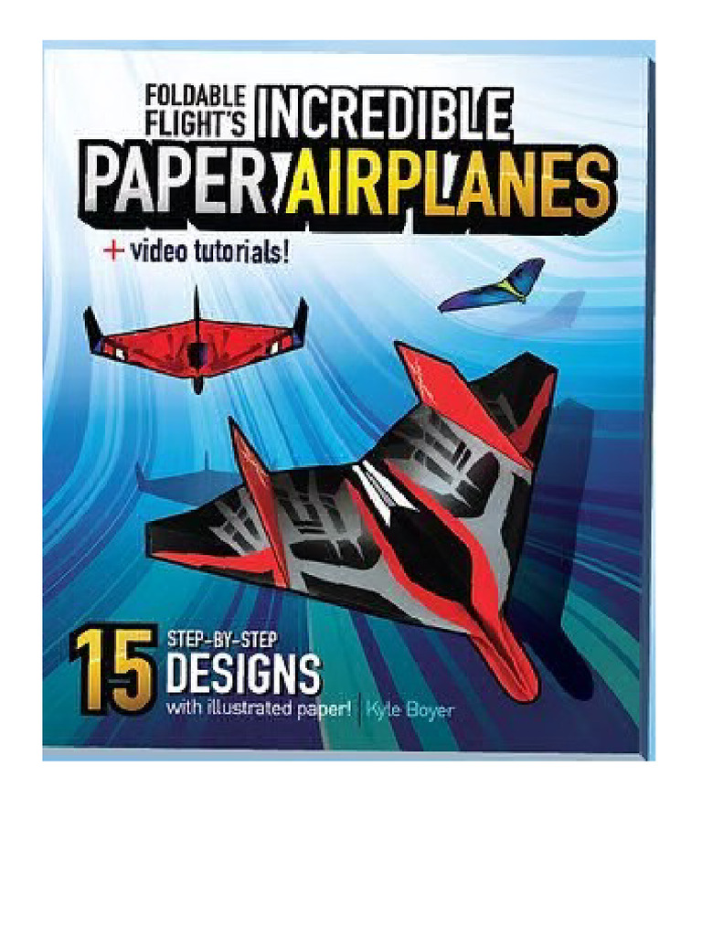 Foldable Flight Increible Paper Aiplanes 15 Airplanes 2nd Book | PDF