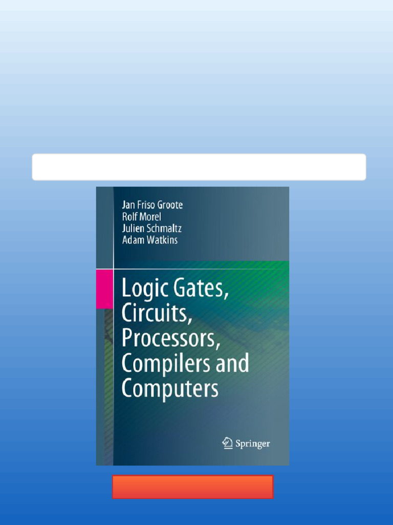 Logic Gates, Circuits, Processors, Compilers and Computers 13th Edition ...