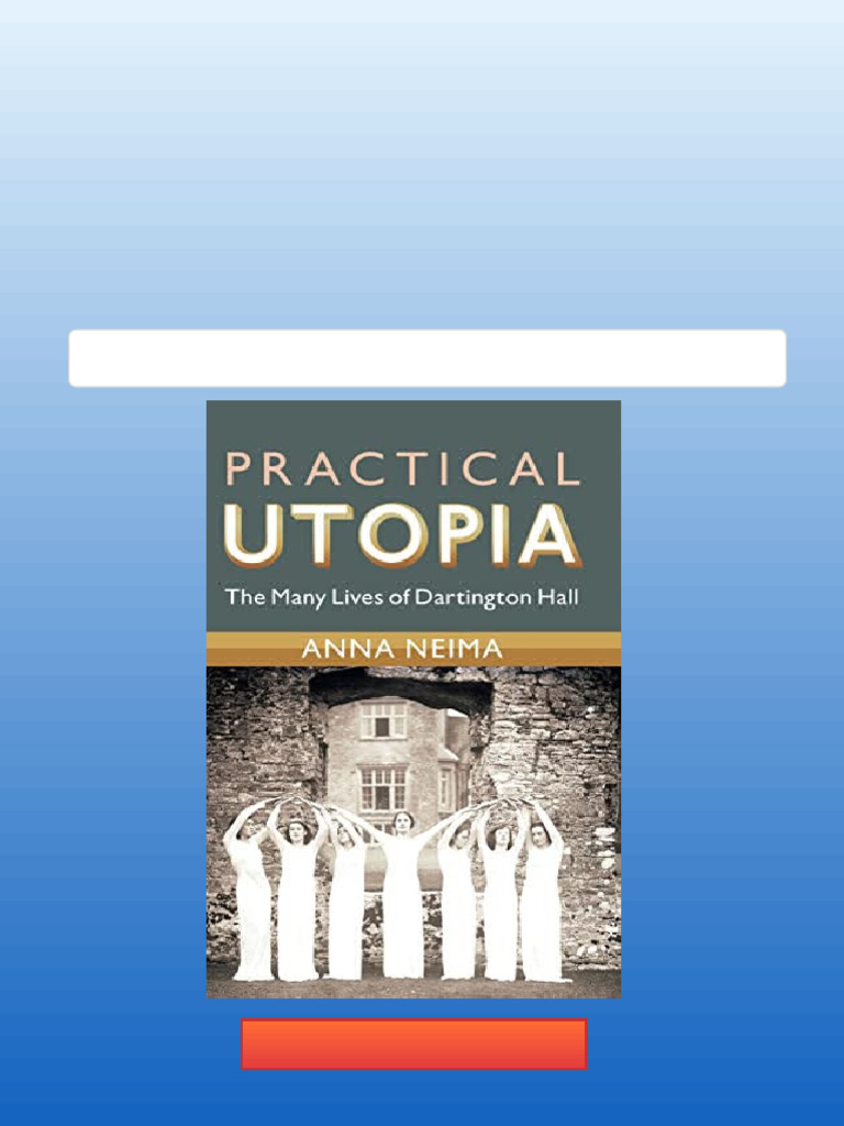 Practical Utopia The Many Lives of Dartington Hall Anna Neima download | PDF | Liberalism