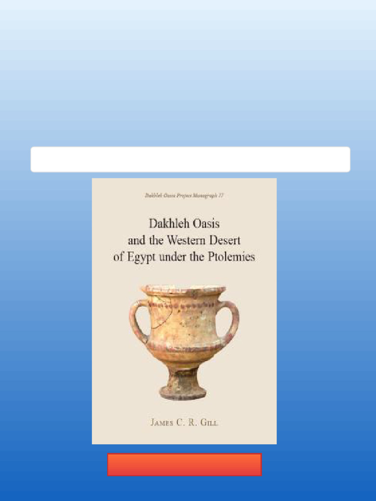 Dakhleh Oasis and the Western Desert of Egypt under the Ptolemies (Dakhleh Oasis Project ...