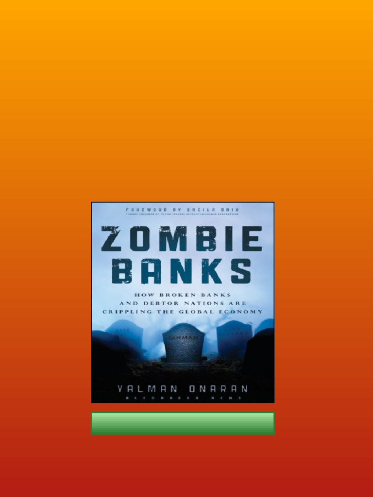 Zombie Banks How Broken Banks and Debtor Nations Are Crippling The ...