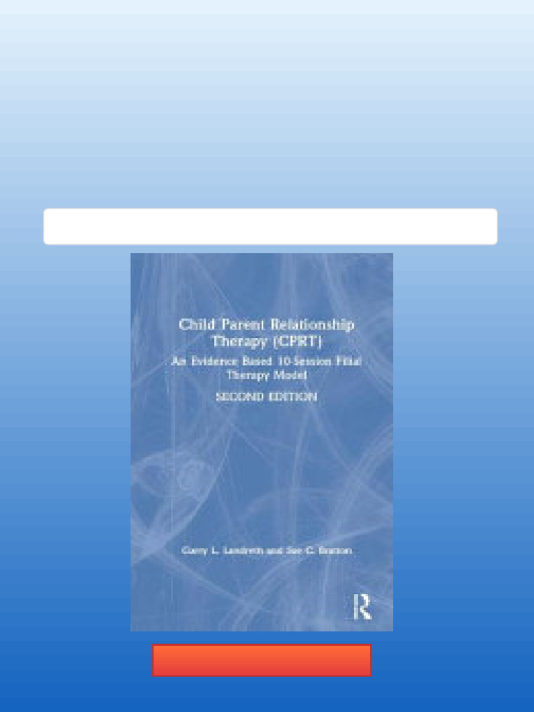 Child Parent Relationship Therapy CPRT An Evidence Based 10 Session ...