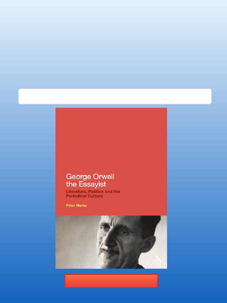 George Orwell The Essayist Literature Politics and The Periodical ...