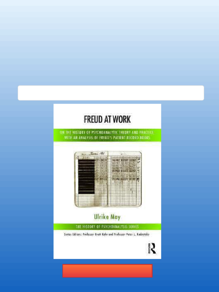 Freud at Work On The History of Psychoanalytic Theory and Practice With ...