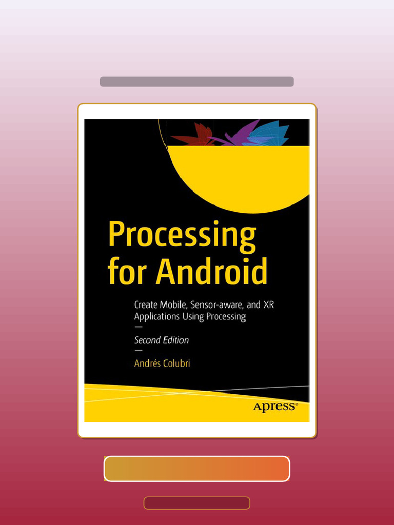 Processing For Android Create Mobile Sensoraware and XR Applications Using Processing 2nd ...