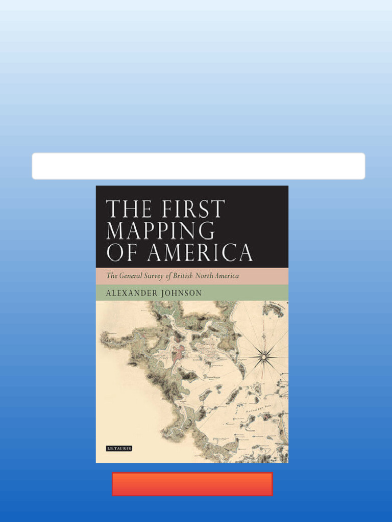 The First Mapping of America The General Survey of British North ...