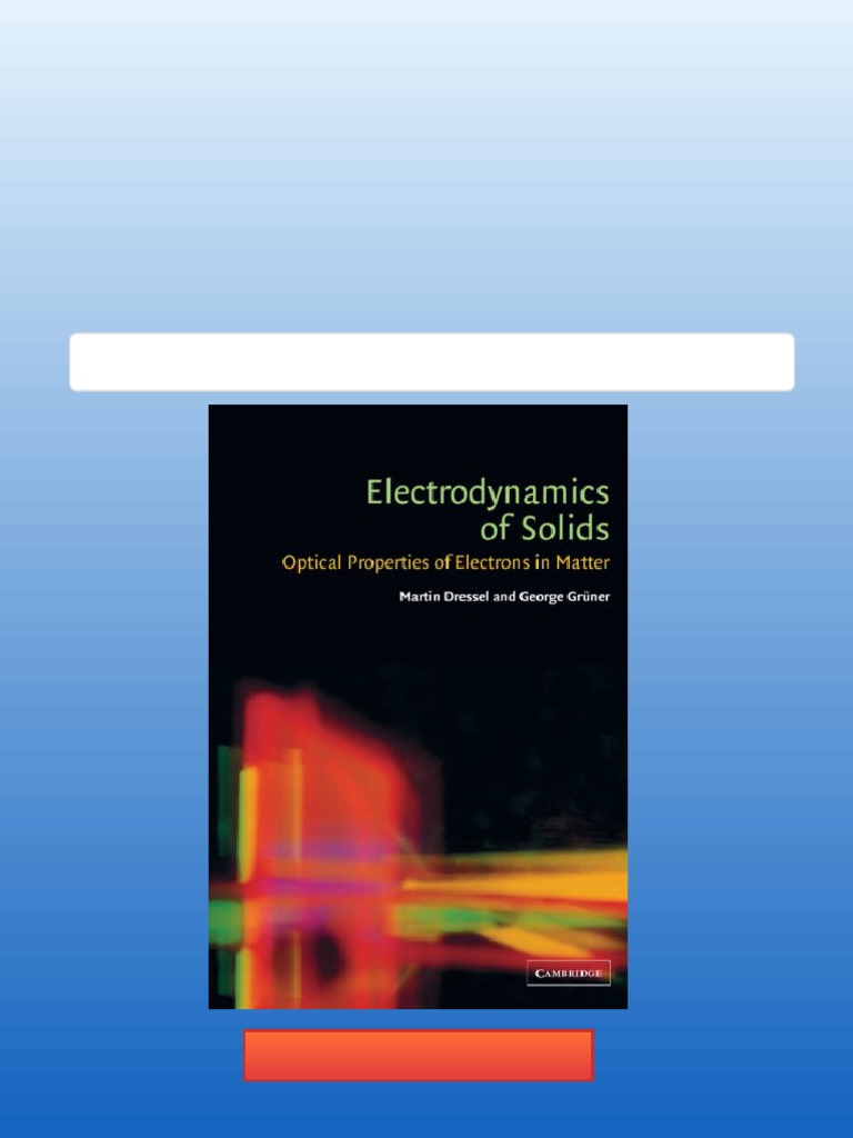 Electrodynamics of Solids Optical Properties of Electrons in Matter 1st Edition Martin Dressel ...
