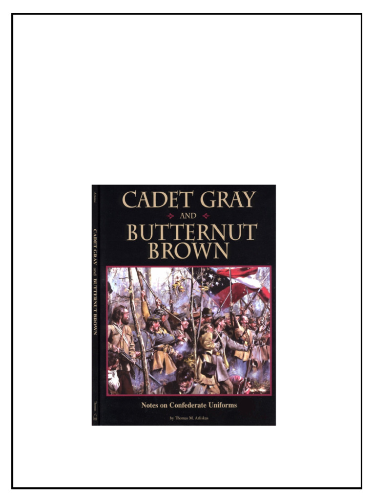 Cadet Gray And Butternut Brown Notes On Confederate Uniforms Thomas M ...