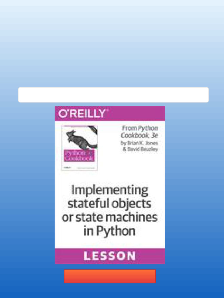 Implementing Stateful Objects or State Machines in Python David Beazley ...