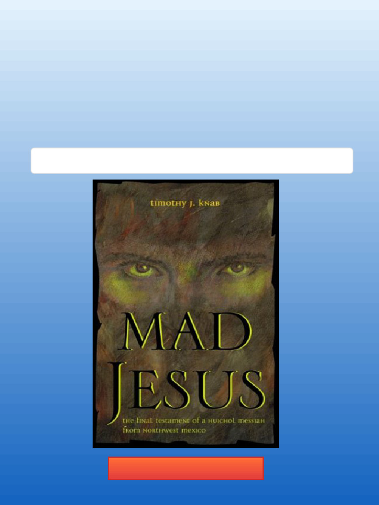 Mad Jesus The Final Testament of A Huichol Messiah From Northwest ...