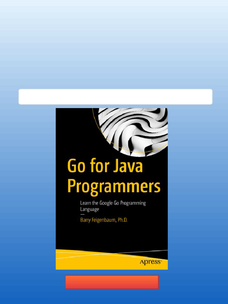 Go For Java Programmers: Learn The Google Go Programming Language 1st Edition Barry Feigenbaum ...