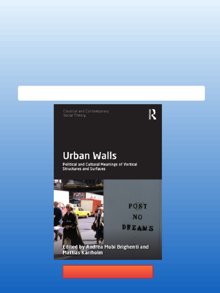 Urban Walls Political and Cultural Meanings of Vertical Structures and Surfaces 1st Edition ...