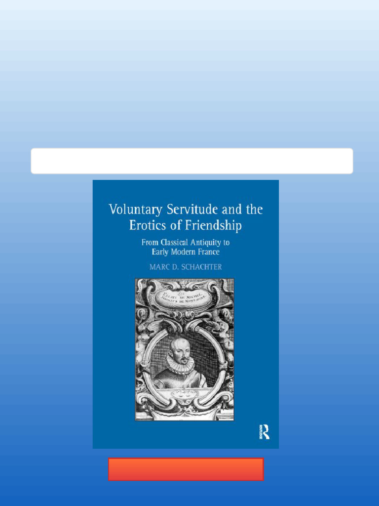 Voluntary Servitude and The Erotics of Friendship From Classical ...